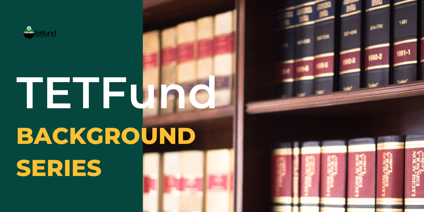 TETFund Background Series - TERTIARY EDUCATION TRUST FUND